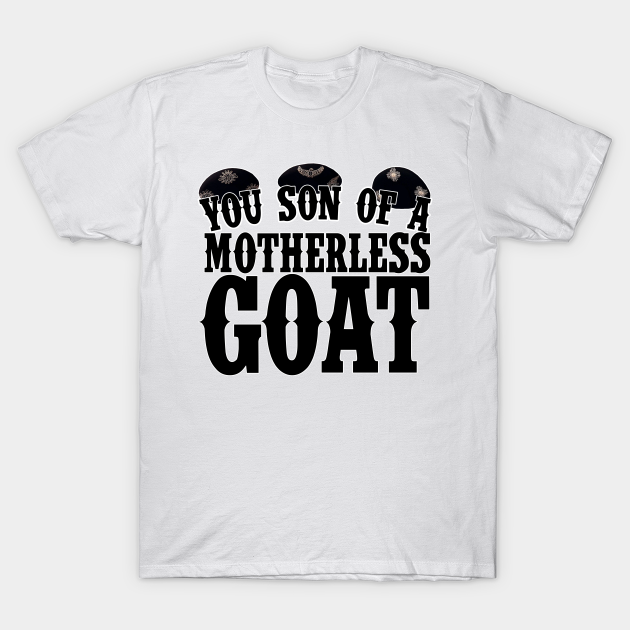 You Son Of A Motherless Goat Quote The Three Amigos T Shirt Teepublic